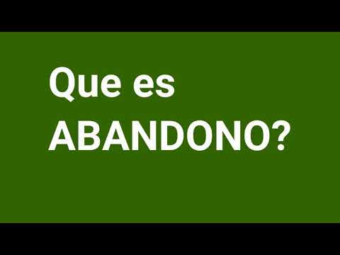 Que es ABANDONO? Definicion de ABANDONO Significado del ABANDONO. Que significa ABANDONO