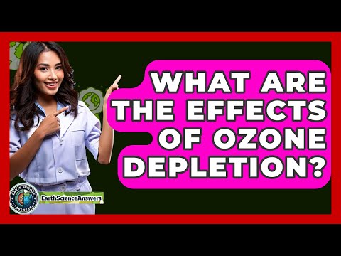 What Are The Effects Of Ozone Depletion? - Earth Science Answers