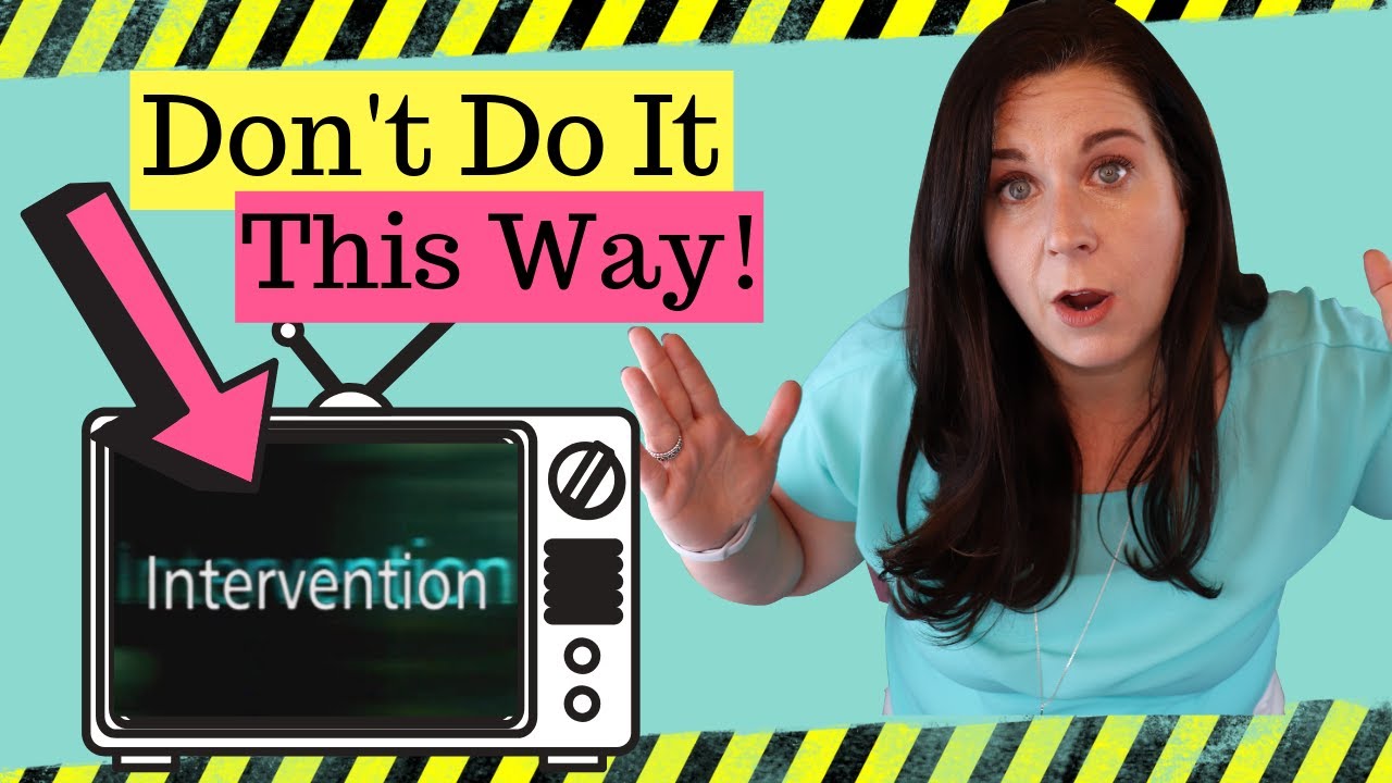 Addiction Intervention: (Follow this exact plan!)