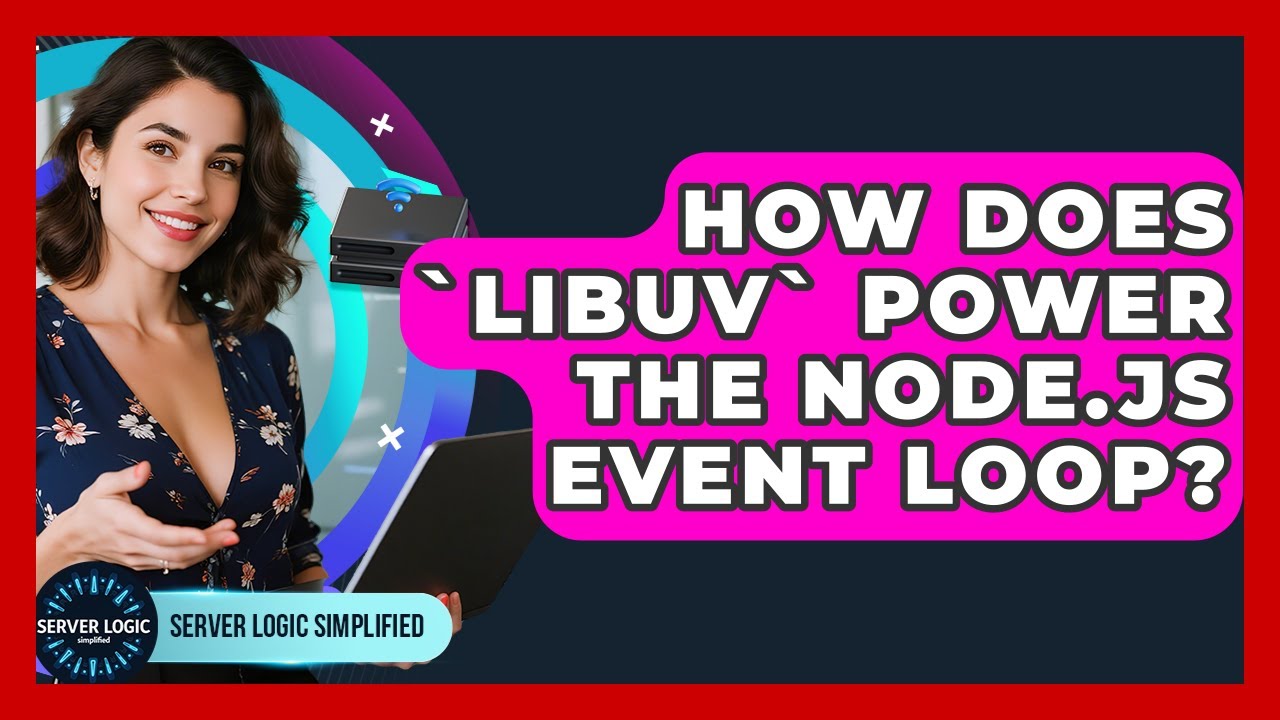 How Does `libuv` Power The Node.js Event Loop? - Server Logic Simplified