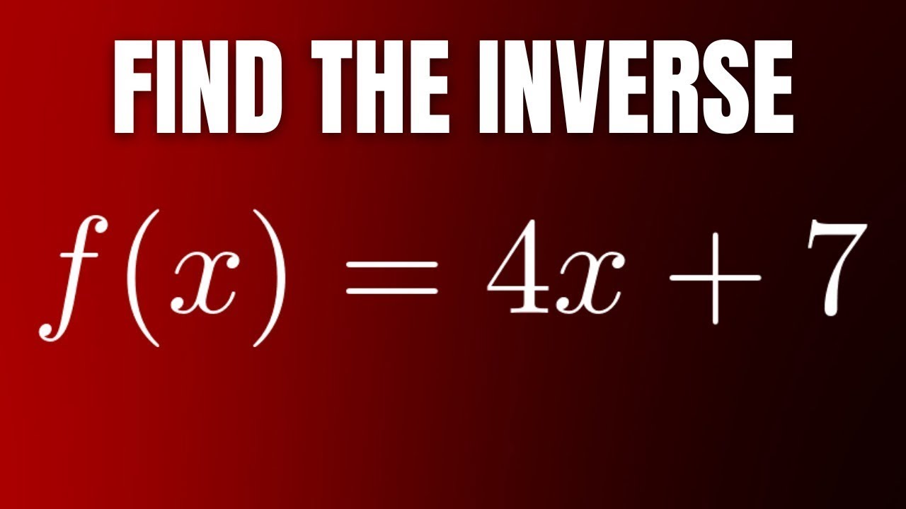 Find the Inverse of the Linear Function f(x) = 4x + 7