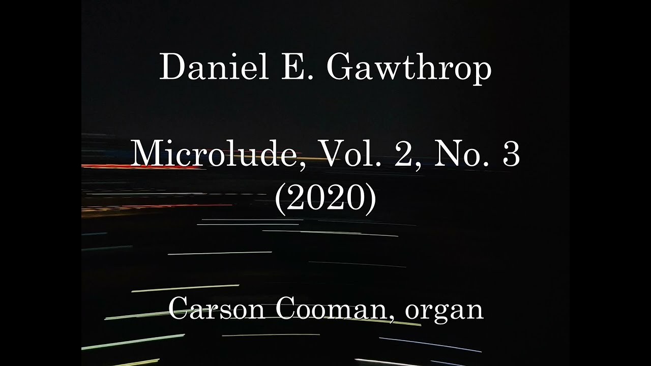 Daniel E. Gawthrop — Microlude, Vol. 2, No. 3 (2020) for organ