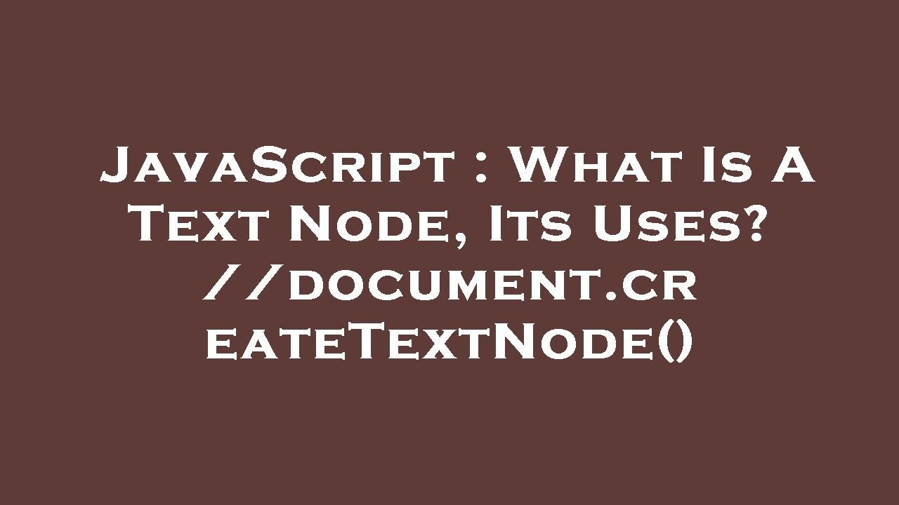 JavaScript : What Is A Text Node, Its Uses? //document.createTextNode()