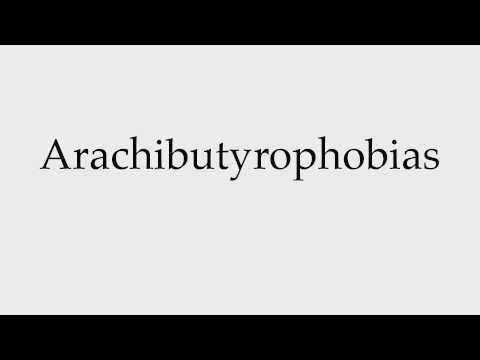 How to Pronounce Arachibutyrophobias
