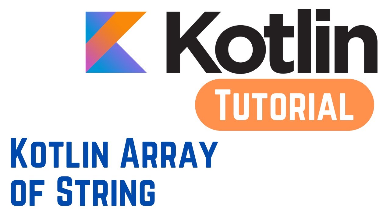 Kotlin Tutorial for Beginners - Kotlin Array of String  (With Example)