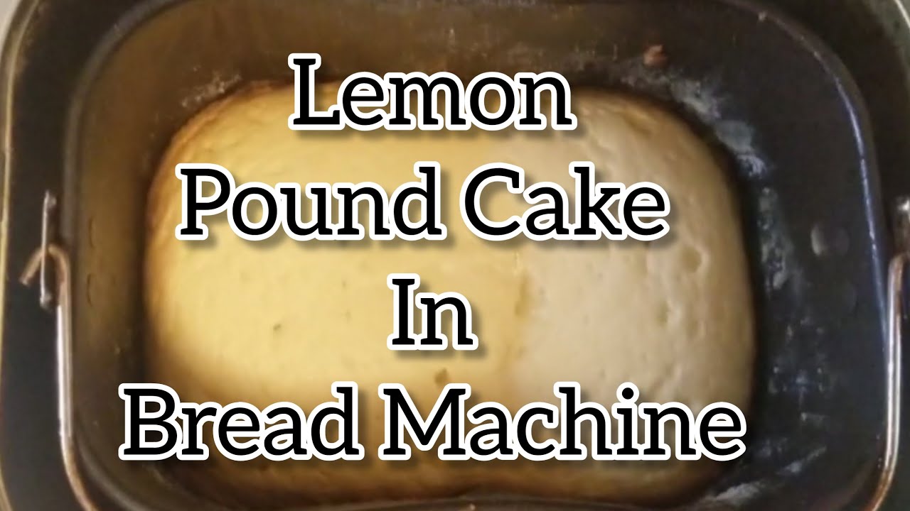 Bread Machine Lemon Pound Cake