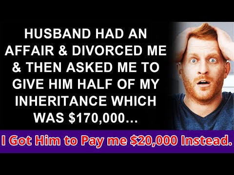 My husband cheated on me, divorced me, and then requested half of my $170,000 inheritance.
