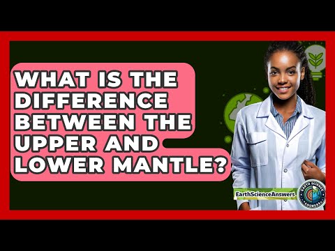 What Is the Difference Between the Upper and Lower Mantle? - Earth Science Answers