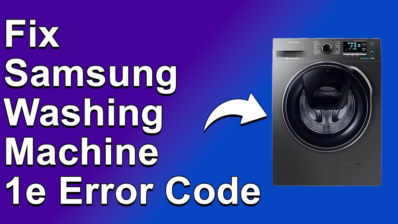 Samsung Washing Machine 1E Error Code (Meaning, Reasons Why It Occurs And How To Resolve The Issue)