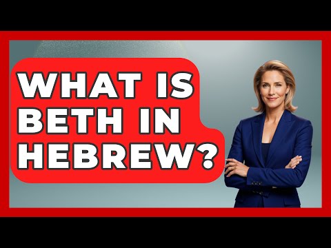 What Is Beth In Hebrew? - Jewish Teachings For All