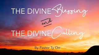 The Divine Blessing and Divine Calling - Ty Orr