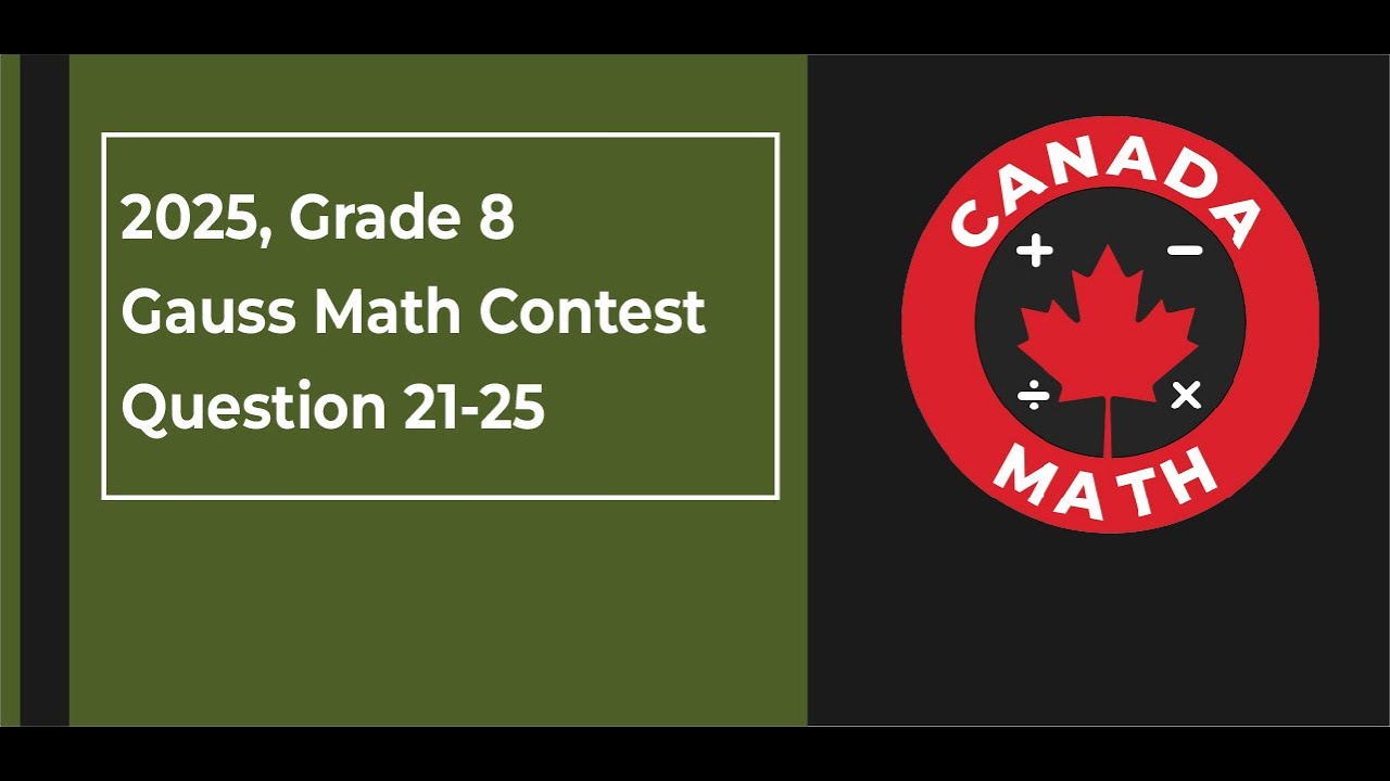 2025 Gauss Grade 8 Math Contest | Questions 21-25 Fully Solved | CanadaMath