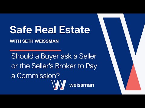 Safe Real Estate: Should a Buyer Ask the Seller or Seller's Broker to Pay a Commission?