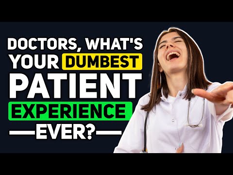 Doctors, what was your DUMBEST Patient Experience ever? - Reddit Podcast