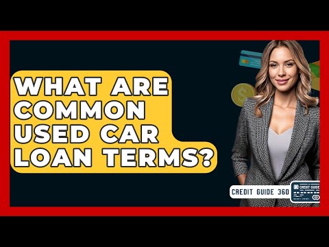 What Are Common Used Car Loan Terms? - CreditGuide360.com