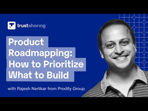 The Product Roadmap and How to Prioritize What to Build with Rajesh Nerlikar from Prodify Group