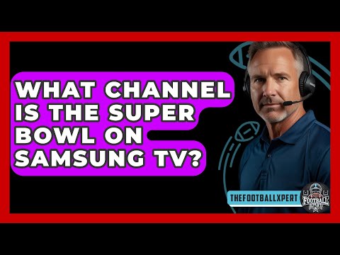 What Channel Is The Super Bowl On Samsung TV? - The Football Xpert