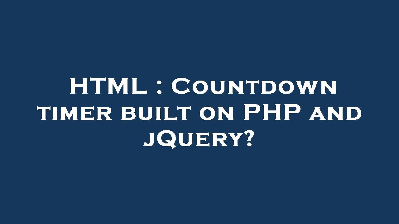 HTML : Countdown timer built on PHP and jQuery?