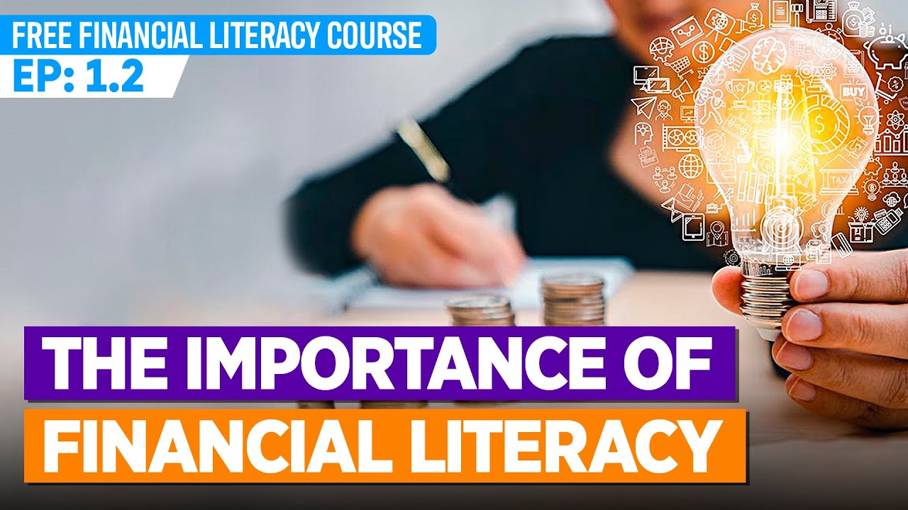 Free Financial Literacy Course:1.2 Why Is Financial Literacy So Important?