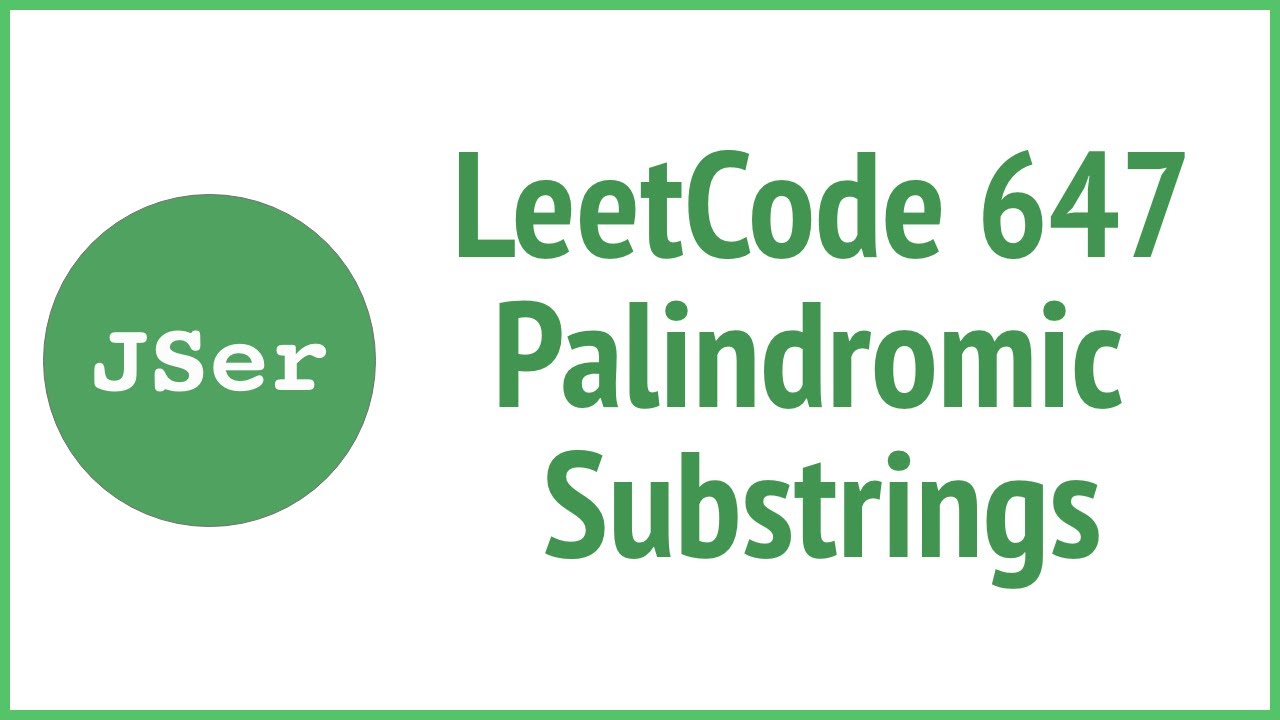 LeetCode 647. Palindromic Substrings | JSer - JavaScript & Algorithm