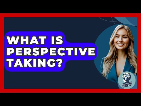 What Is Perspective Taking? - Philosophy Beyond