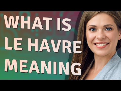 Le havre | meaning of Le havre