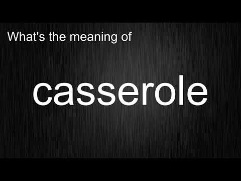 What's the meaning of "casserole", How to pronounce casserole?