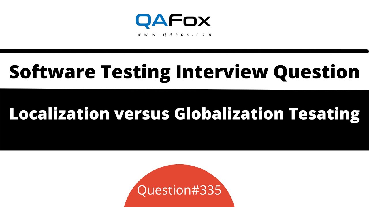 Difference between Localization & Globalization Testing? (Software Testing Interview Question #335)