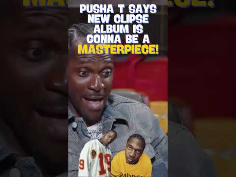 PUSHA T SAYS NEW CLIPSE ALBUM IS GONNA BE A MASTERPIECE!