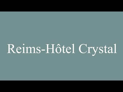 How to Pronounce ''Reims-Hôtel Crystal'' (Reims-Hotel Crystal) Correctly in French