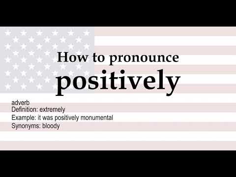 How to pronounce 'positively' + meaning