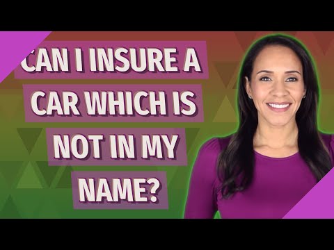 Can I insure a car which is not in my name?