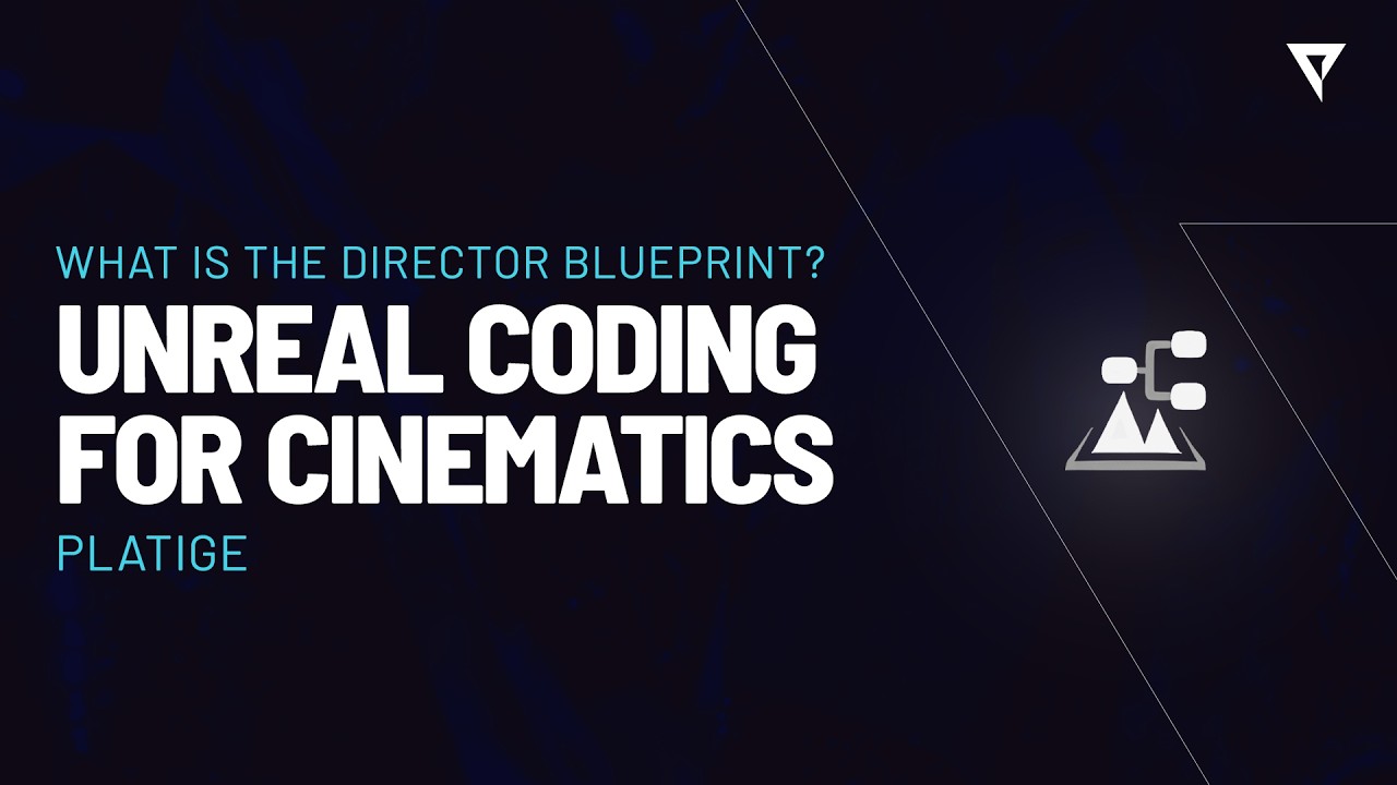 Unreal Coding for Cinematics | What is the Director Blueprint? | PLATIGE