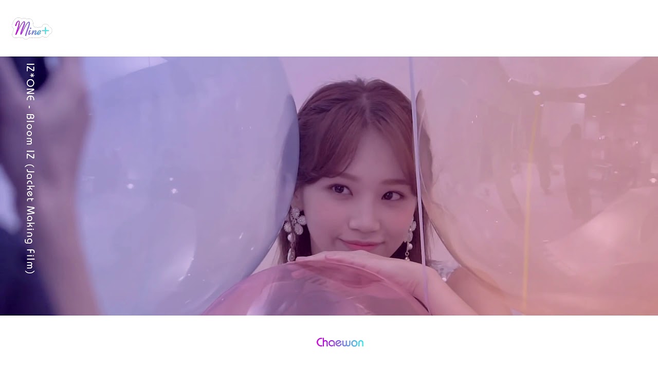 IZONE (Chaewon)- Bloom IZ (Jacket Making Film)(Members Ver.)