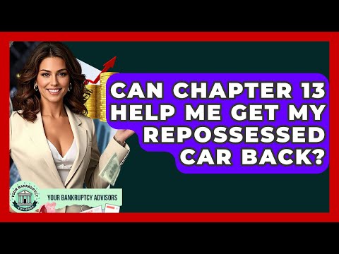 Can Chapter 13 Help Me Get My Repossessed Car Back? - Your Bankruptcy Advisors