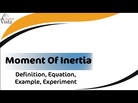Moment Of Inertia - Definition, Equation, Example, Experiment