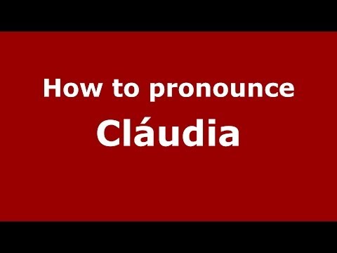 How to pronounce Cláudia (Brazilian Portuguese/Brazil) - PronounceNames.com