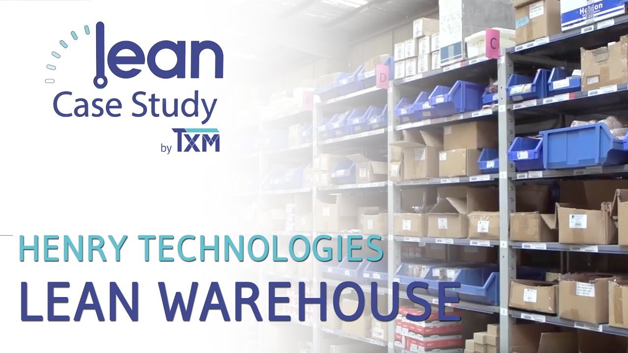 TXM Lean Case Study Henry Technologies Lean Warehouse
