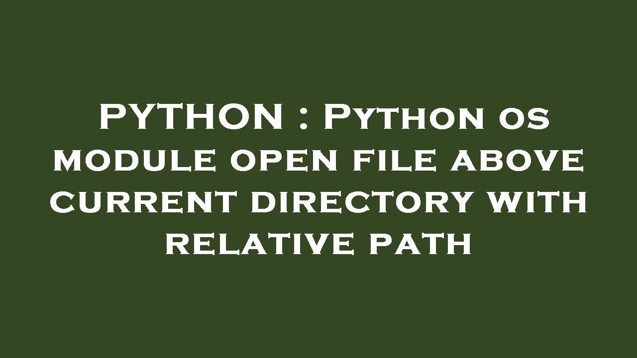 PYTHON : Python os module open file above current directory with relative path