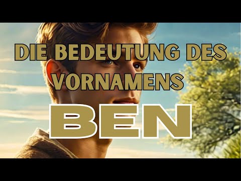 Die Bedeutung des Vornamens "Ben"