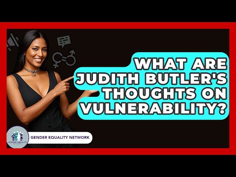 What Are Judith Butler's Thoughts On Vulnerability? - Gender Equality Network