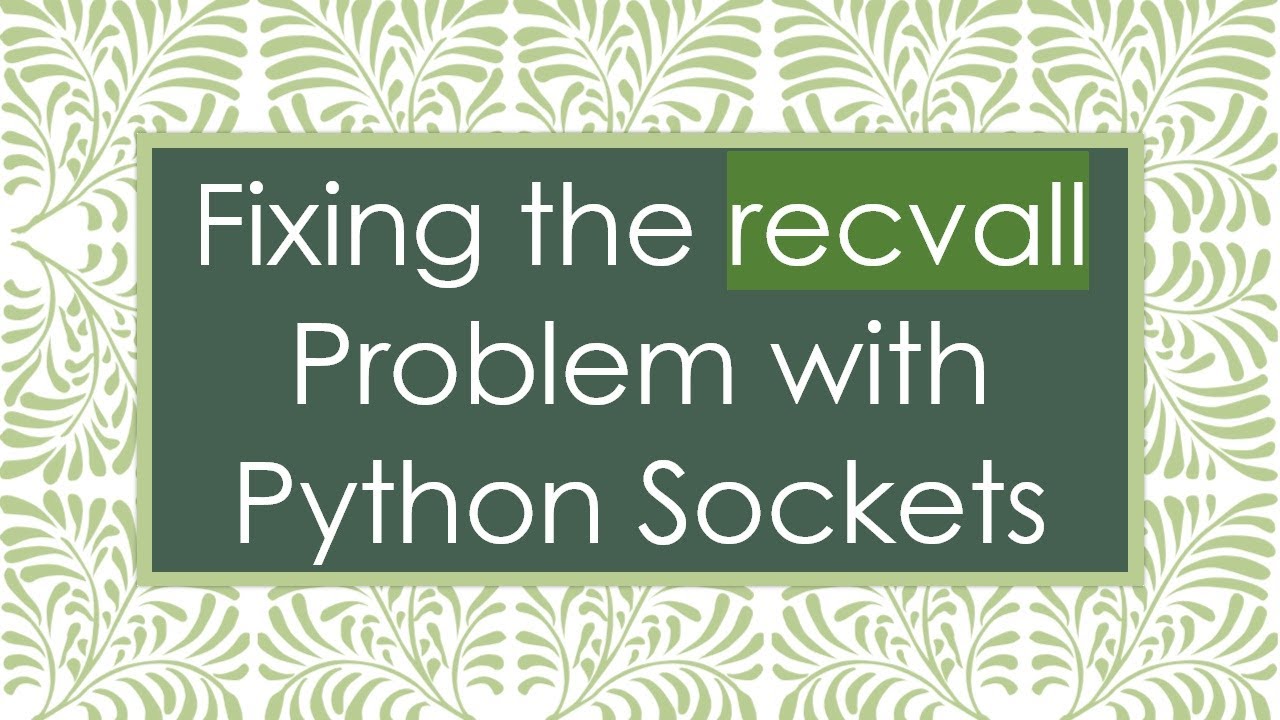 Fixing the recvall Problem with Python Sockets