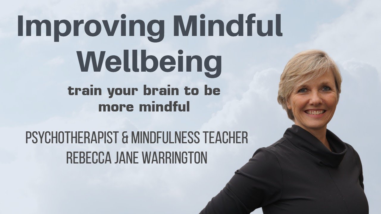 Improving Mindful Wellbeing:  Train Your Brain to Stop Negative Thinking and More Mindful