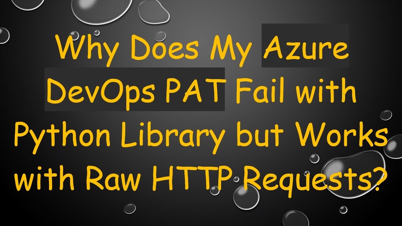 Why Does My Azure DevOps PAT Fail with Python Library but Works with Raw HTTP Requests?