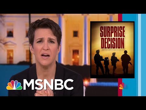 President Trump Announces Syria Plan Counter To U.S. Goals; Allies Baffled | Rachel Maddow | MSNBC