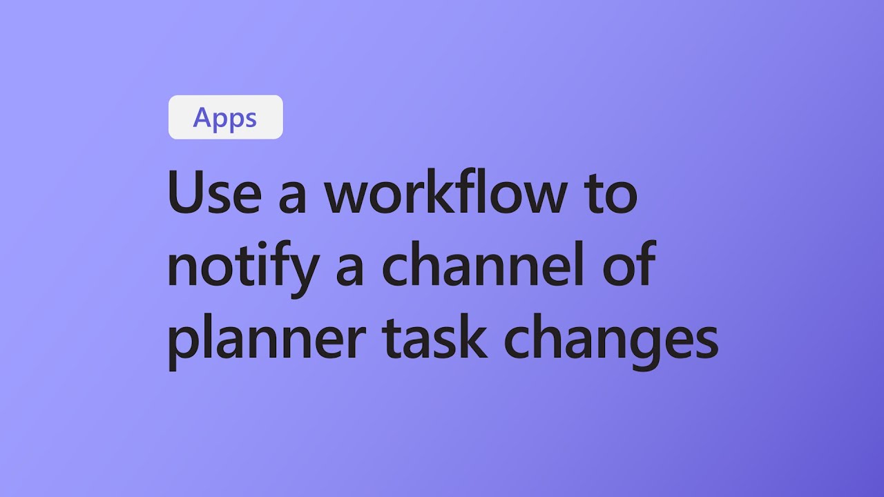 Use Workflows to notify a channel of a task change in Microsoft Teams
