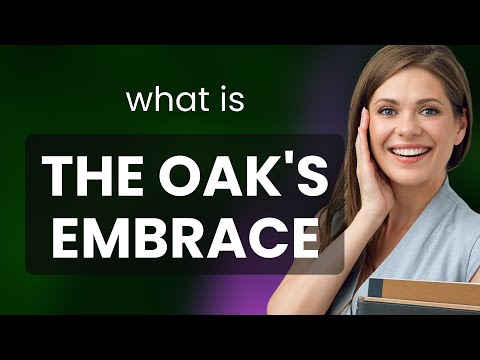 Unraveling the Meaning of "The Oak's Embrace"