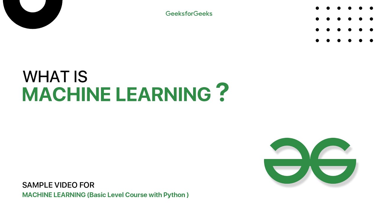 What is Machine Learning ? | Sample Video for ML - Basic Level Course with Python | GeeksforGeeks