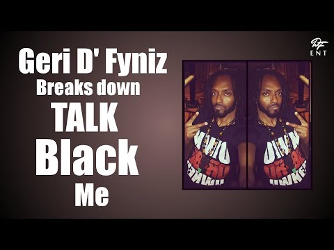 Geri D' Fyniz breaks down "Talk Black To Me"