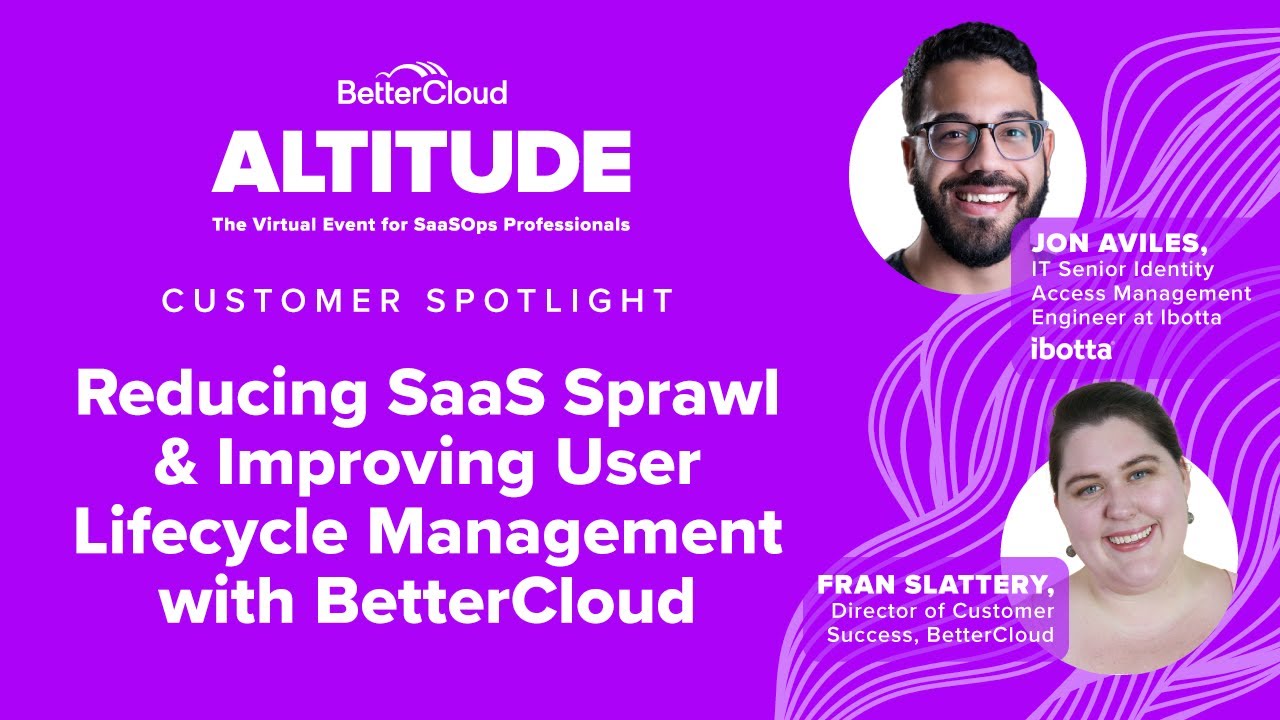 Reducing SaaS Sprawl & Improving User Lifecycle Management with BetterCloud | Altitude 2021